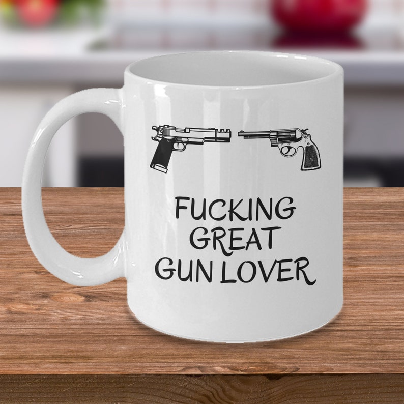 Fucking Great Gun Lover Sarcastic Gun Love Coffee Mug | Etsy