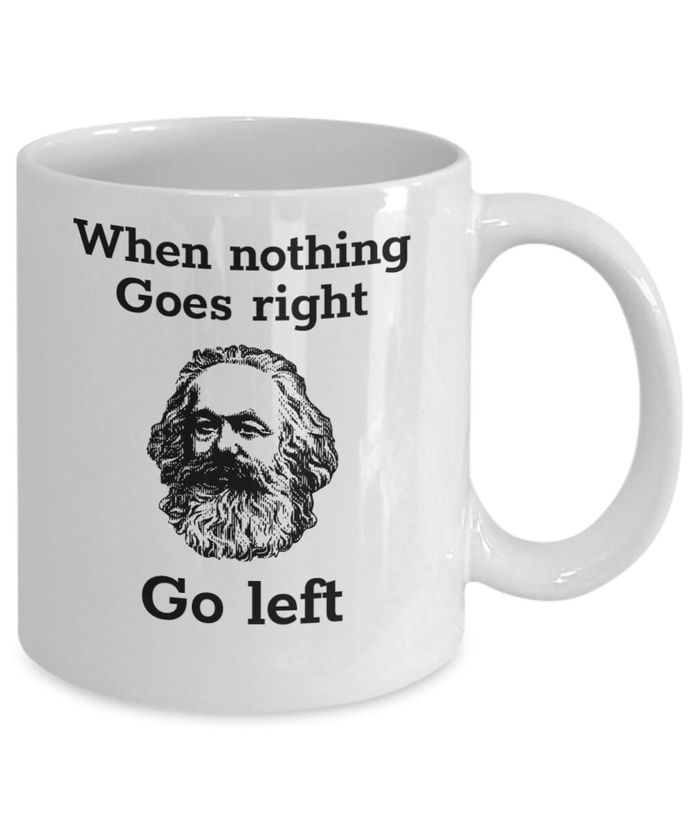 Sociology Coffee Mug - When Nothing Goes Right Go Left - Funny Karl ...