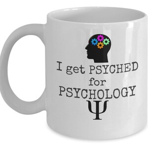 Psychology Coffee Mug - I Get Psyched for Psychology - Psychologist ...