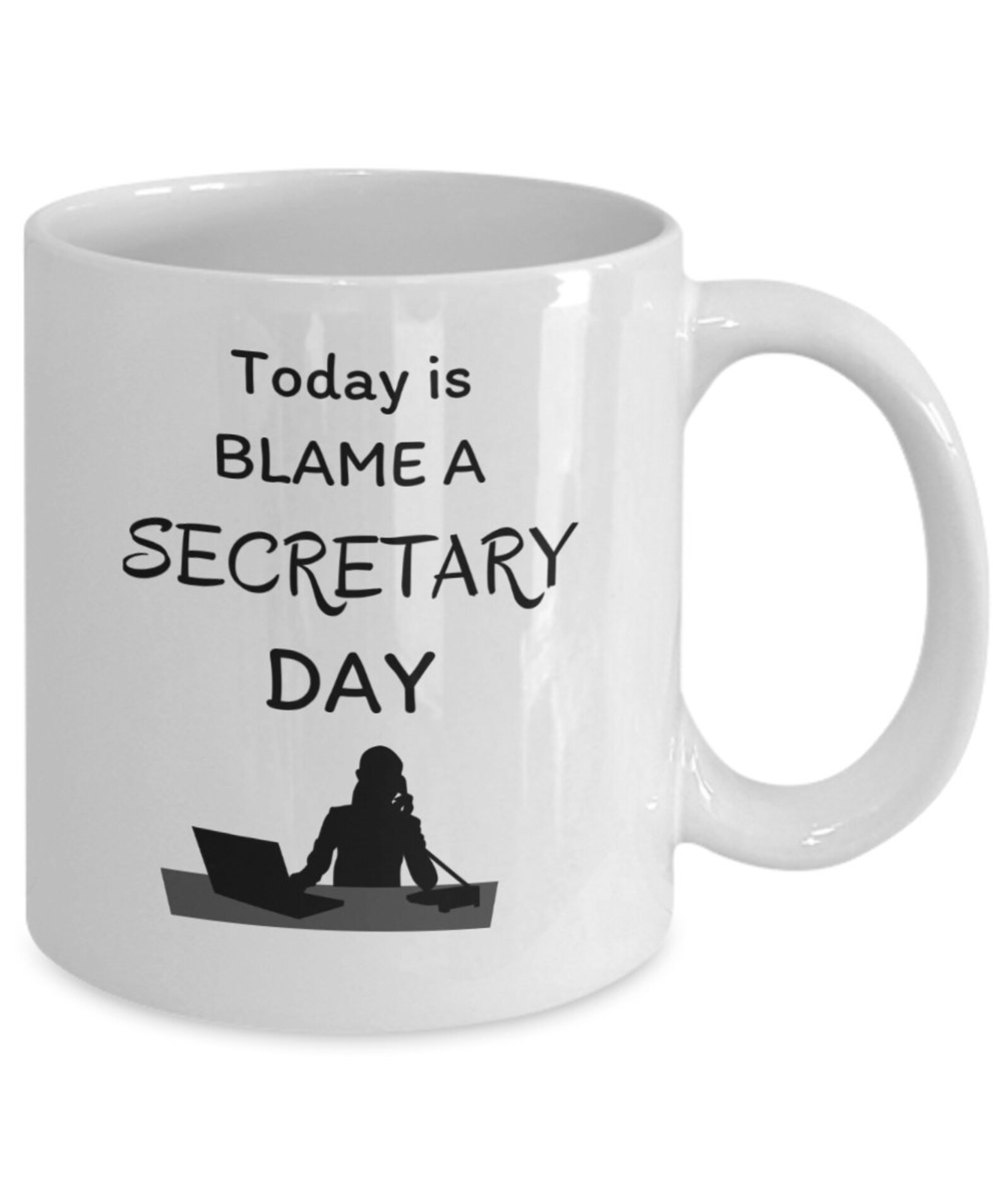 Today is Blame a Secretary Day - Funny Secretary Mug Gift - Gifts for ...