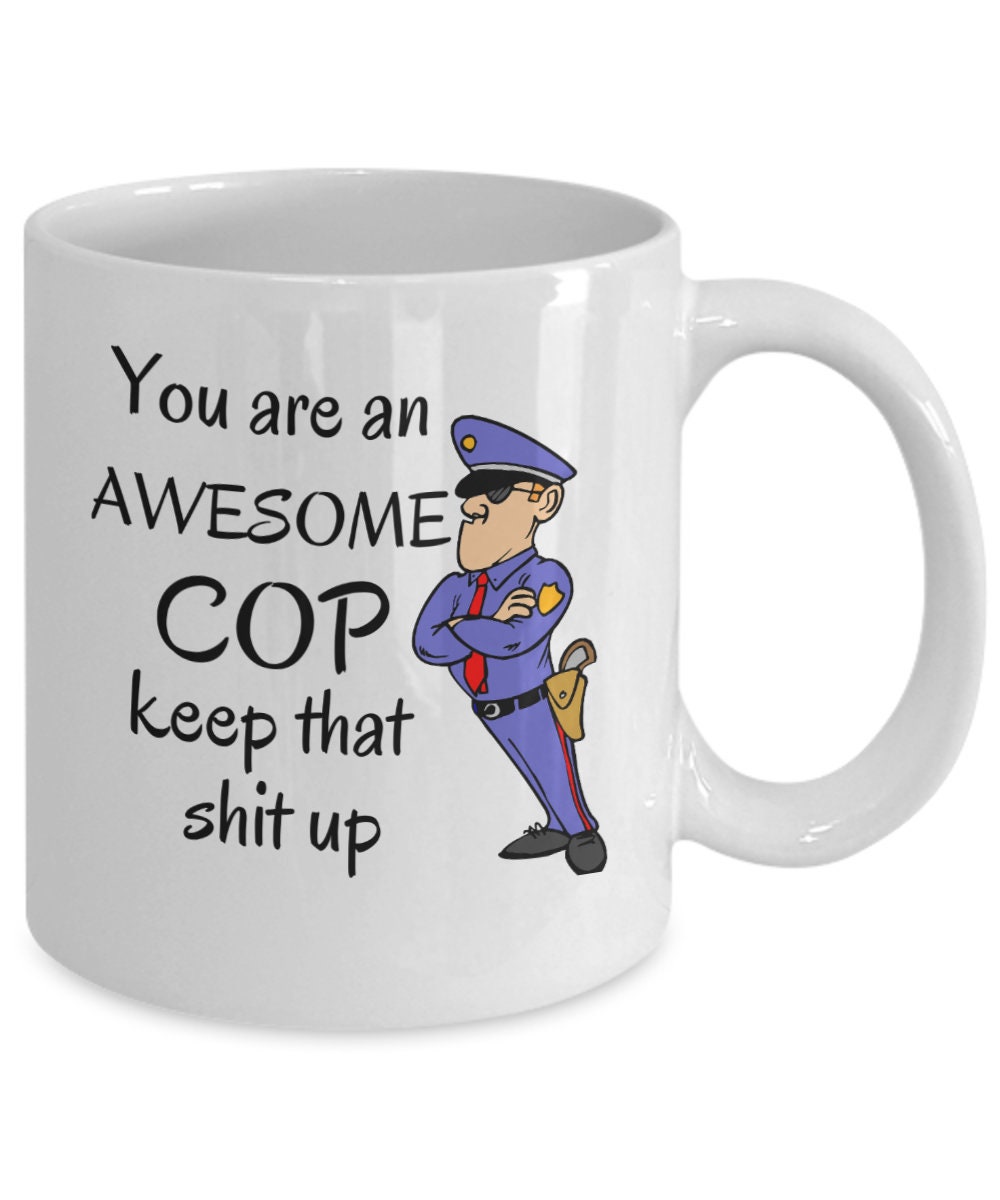 Funny Police Mug You Are an Awesome Cop Keep That Shit up - Etsy