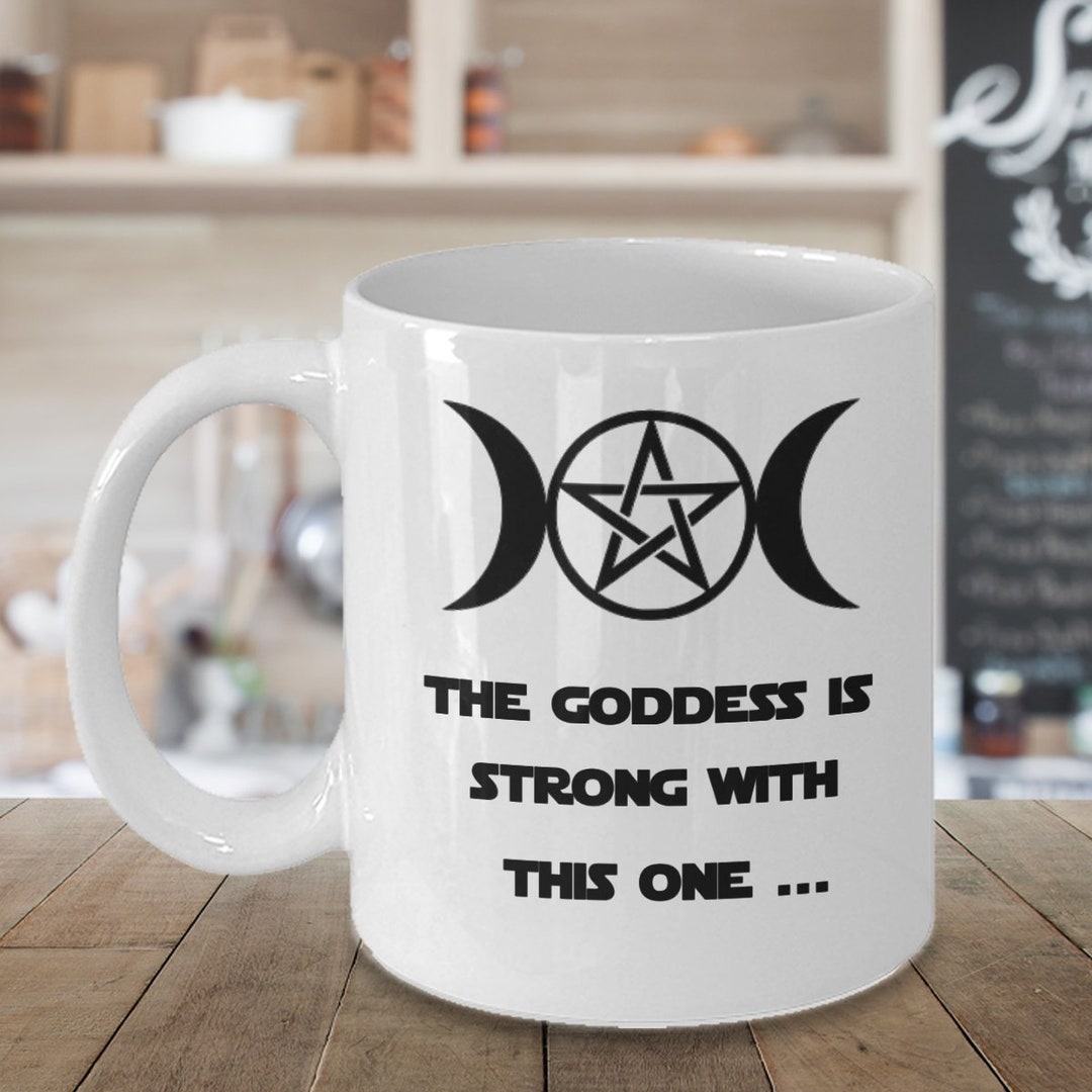Wicca Pagan Coffee Mug - the Goddess is Strong With This One ...