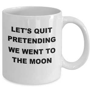 Truther Conspiracy Theory Coffee Mug - Let's Quit Pretending We Went to ...