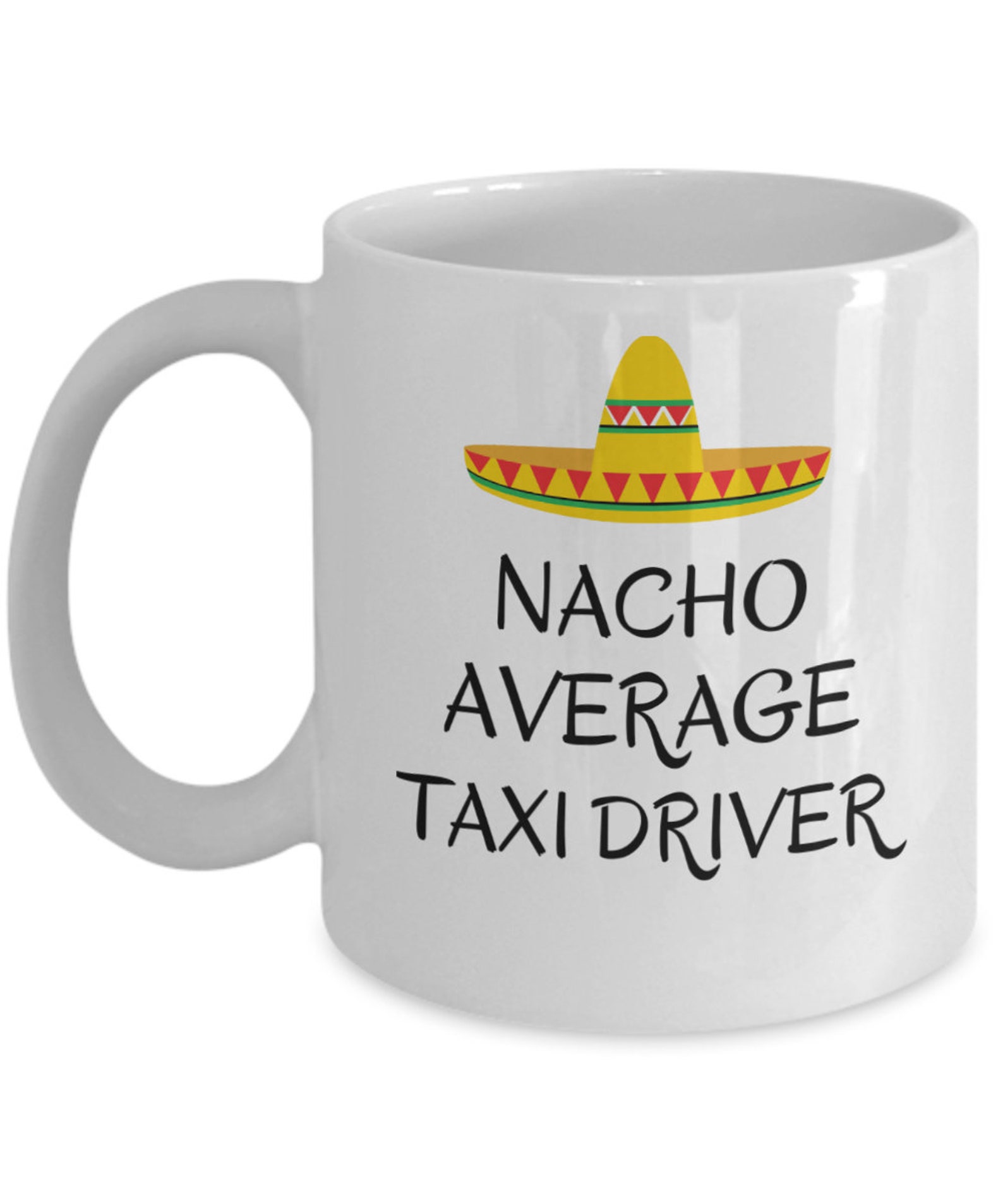 Nacho Average Taxi Driver - Funny Taxi Driver Coffee Mug - Cab Driver ...