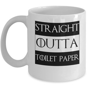 Straight Outta Toilet Paper - Funny Toilet Roll Joke Mug - TP Shortage ...
