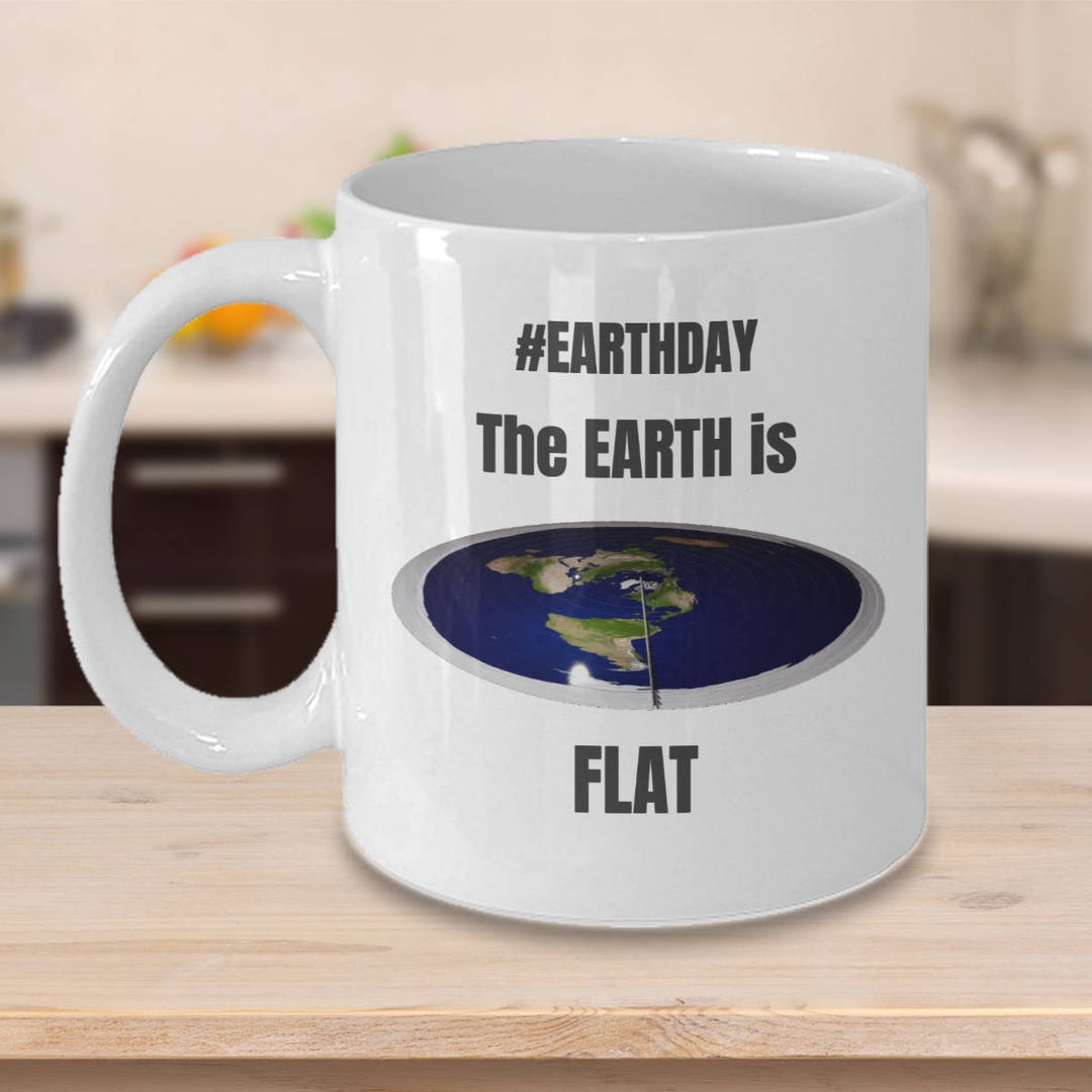 Flat Earth Coffee Mug - #EARTHDAY the Earth is FLAT - Gift Tea Cup - Etsy