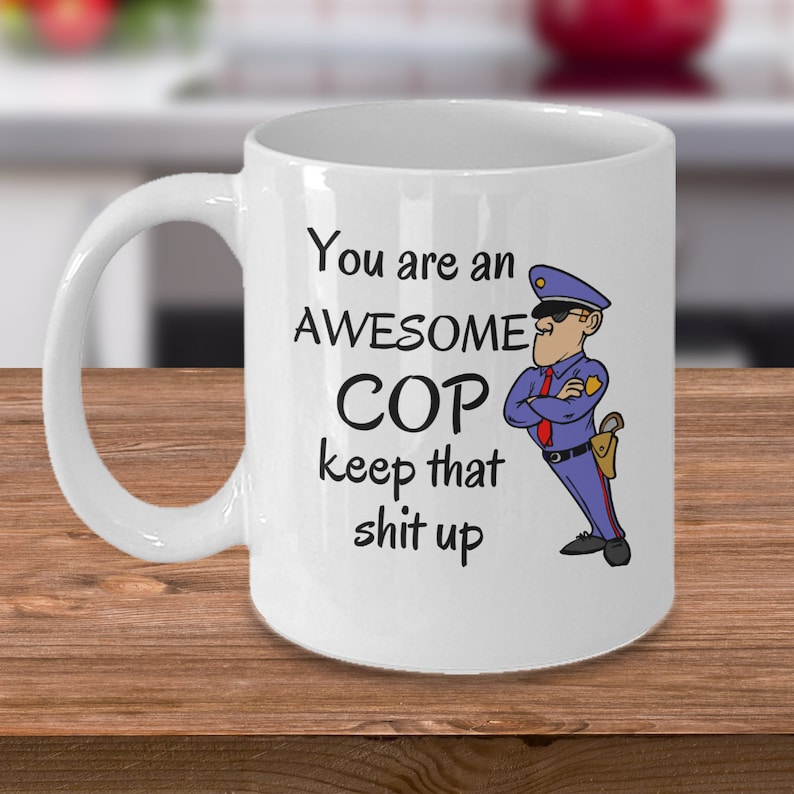 Funny Police Mug You Are an Awesome Cop Keep That Shit up - Etsy
