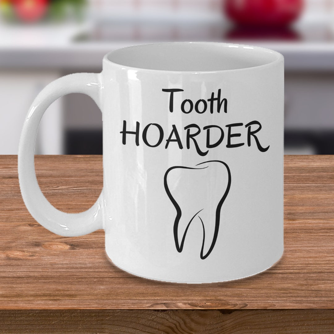 Funny Dentist Coffee Mug - Tooth Hoarder - Pulling Teeth Dentistry Work ...