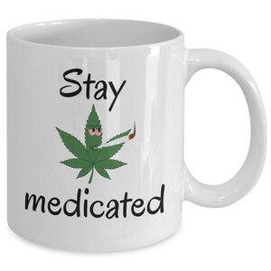 Stay Medicated Funny Cannabis Mug Dopehead Joke Marijuana 420 Gifts ...