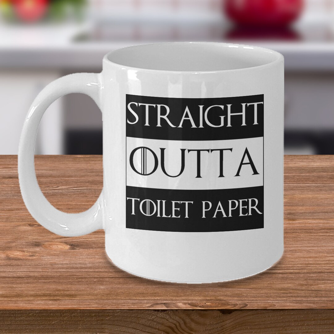 Straight Outta Toilet Paper - Funny Toilet Roll Joke Mug - TP Shortage ...