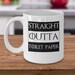 Straight Outta Toilet Paper - Funny Toilet Roll Joke Mug - TP Shortage ...