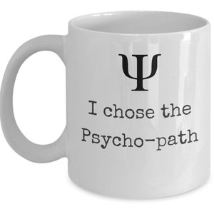 Psychology Coffee Mug - I Chose the Psycho Path - Psychologist ...