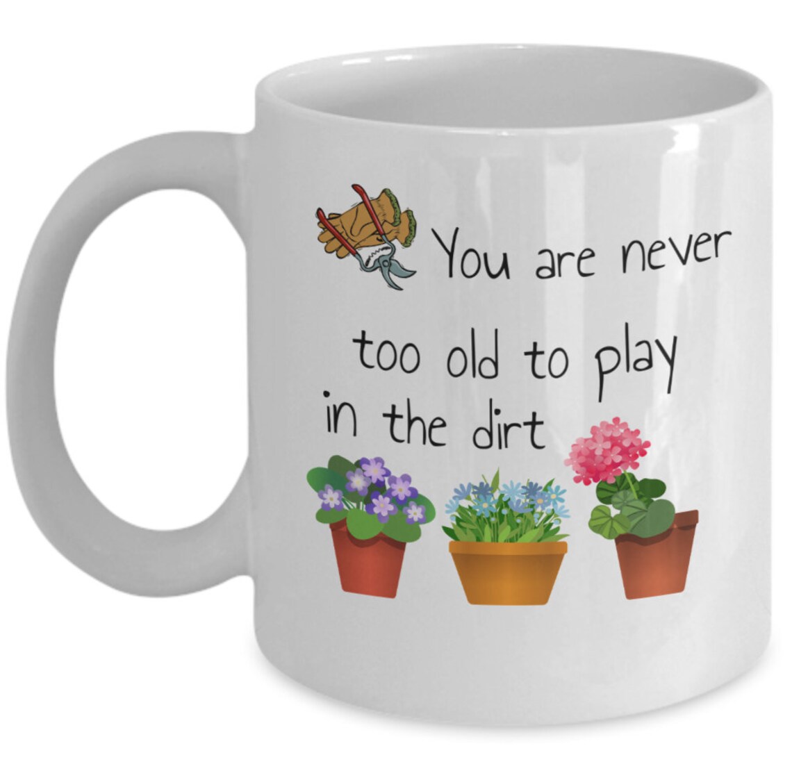 You Are Never Too Old to Play in the Dirt Funny Gardening - Etsy