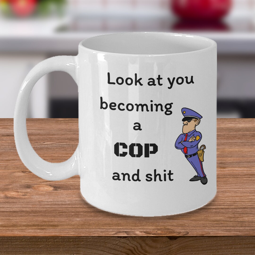 Look at You Becoming a Cop and Shit - Police Academy Graduation Gift ...