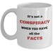 Truther Coffee Mug - It's Not a Conspiracy When You Have All the Facts ...