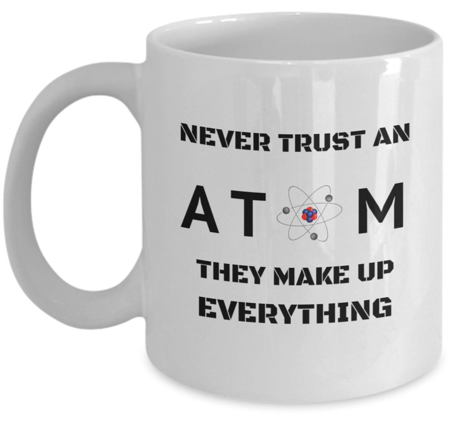 Science Funny Physics Coffee Mug Never Trust an Atom They - Etsy