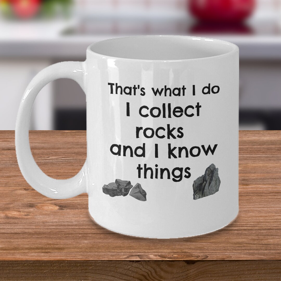 Funny Rock Hunting Mug - I Collect Rocks and I Know Things - Geologists ...