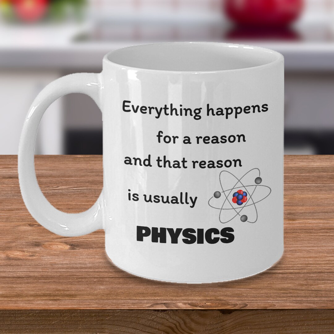 Science Coffee Mug - Everything Happens for a Reason and That Reason is ...