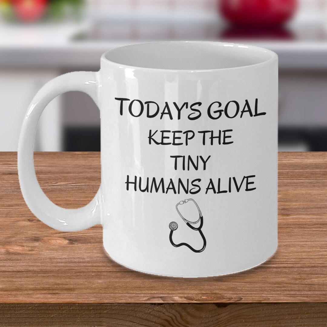 Pediatric Humor Mug - Child Doctor of Medicine MD - Today's Goal Keep ...