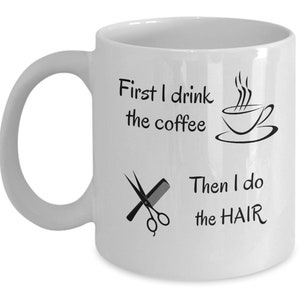 First I Drink the Coffee Then I Do the Hair - Funny Hairdresser Coffee ...