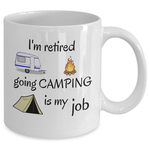 Funny Campers Coffee Mug RV Gift - I'm Retired Going Camping is My Job ...
