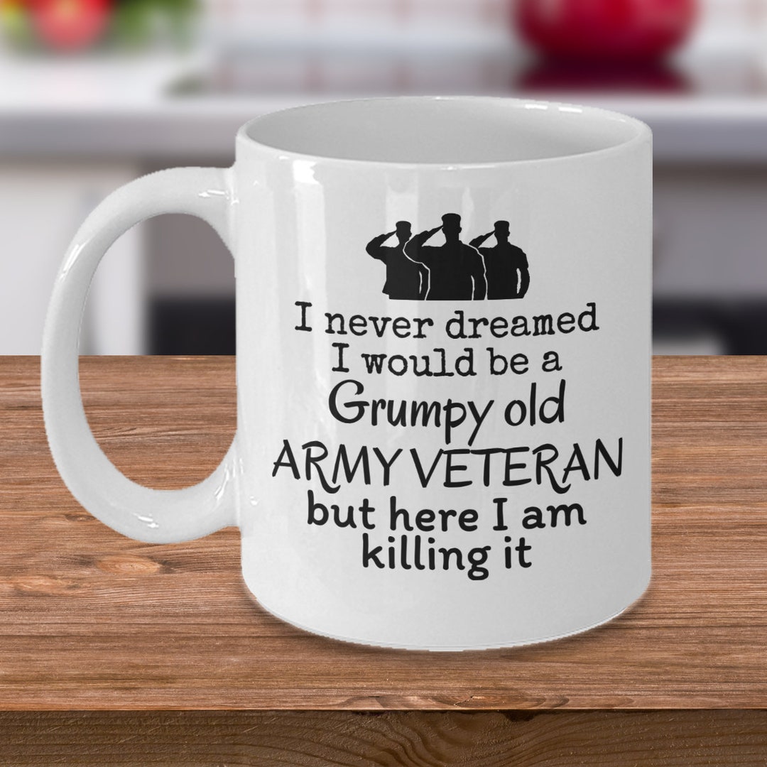 Grumpy Old Army Veteran - Funny Veteran Mug - Sarcastic Veterans Day ...