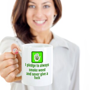Cannabis Coffee Mug - I Pledge to Always Smoke Weed and Never Give a ...