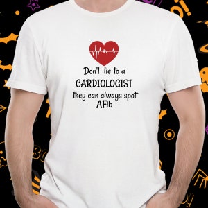 Cardiology Shirt Don't Lie to a Cardiologist They Can Always Spot Afib ...