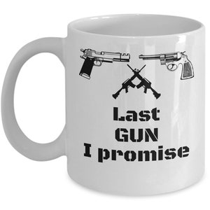 Gun Lover Mug Gift Last Gun I Promise the Second Amendment Gun Rights ...