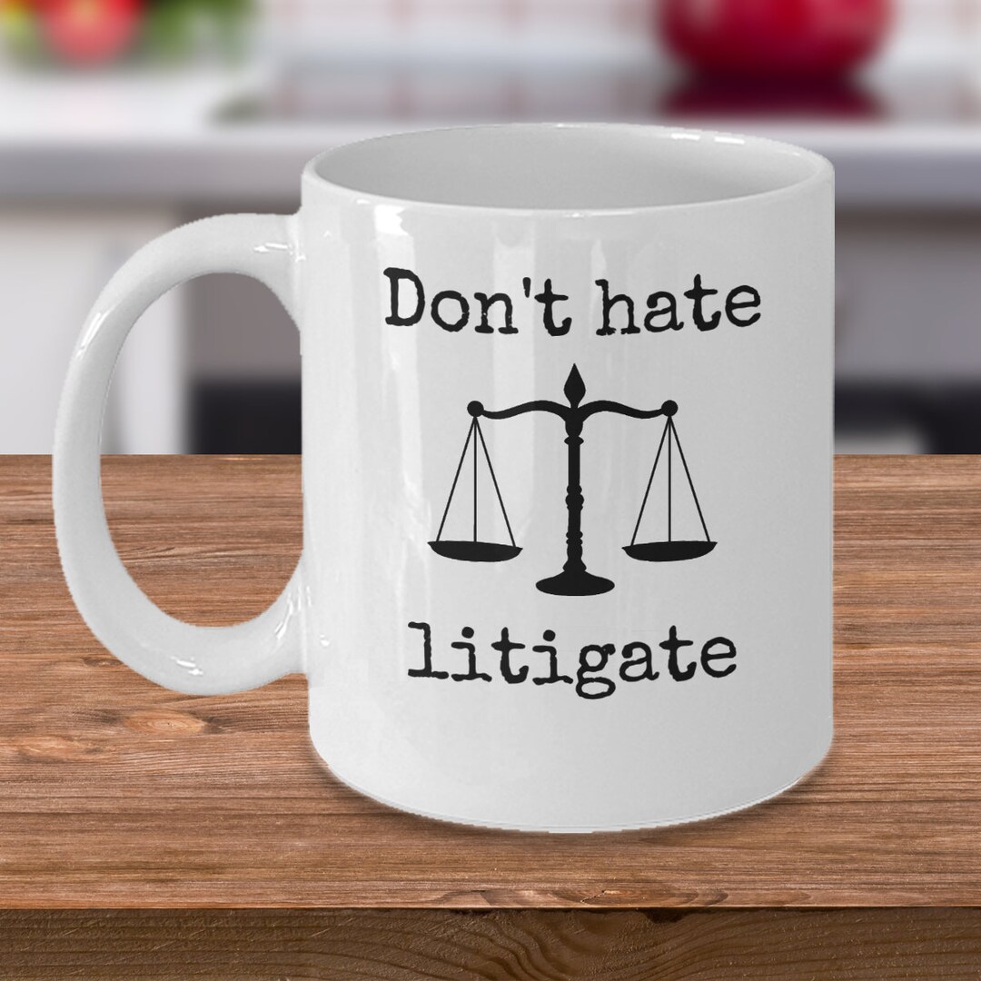 Lawyer Coffee Mug - Don't Hate Litigate - Funny Law Court Advocate ...