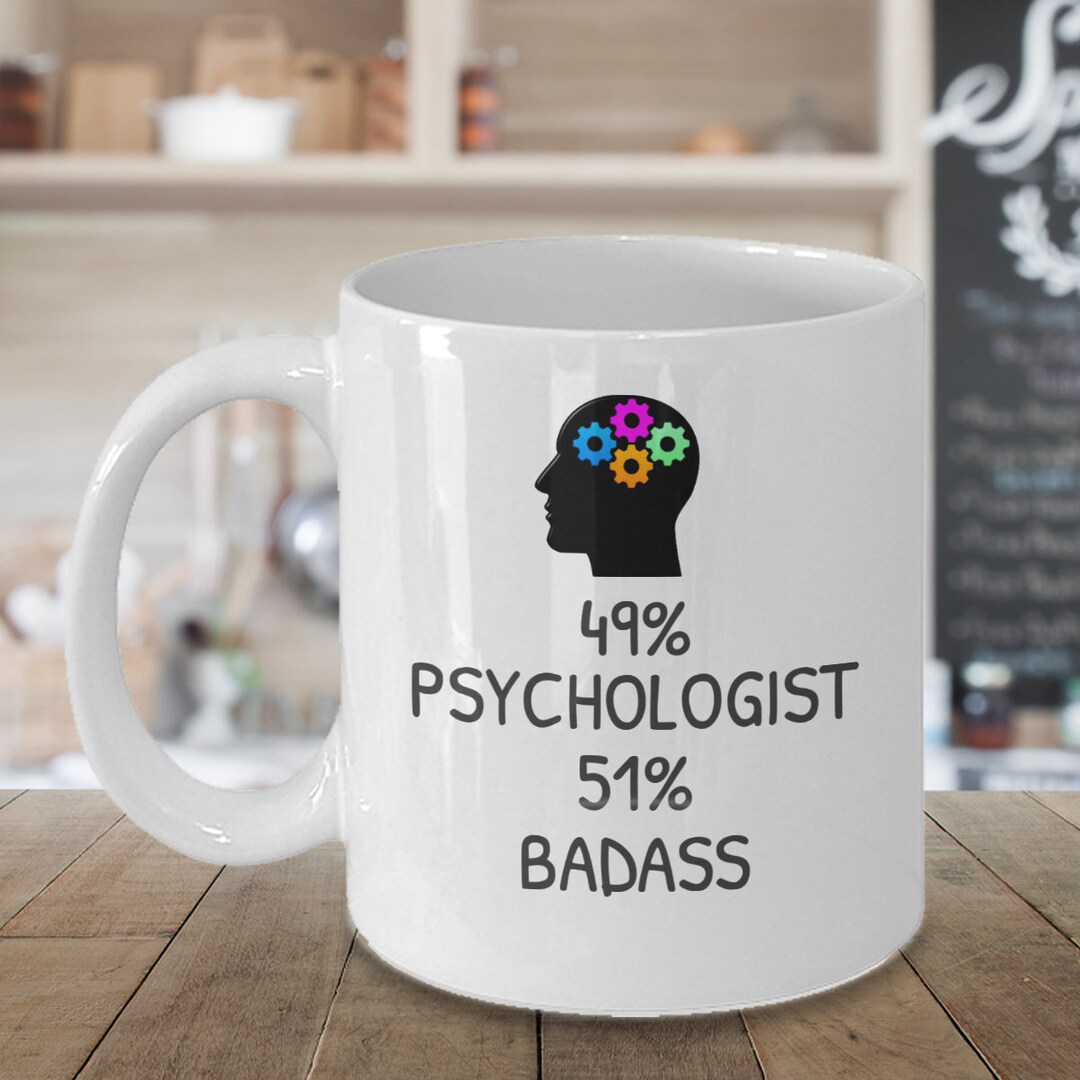 Psychology Coffee Mug - 49 PSYCHOLOGIST 51 BADASS - Funny Psychologist ...