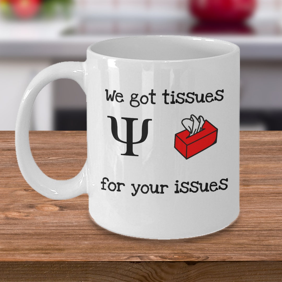 Psychology Coffee Mug - We Got Tissues for Your Issues - Psychologist ...