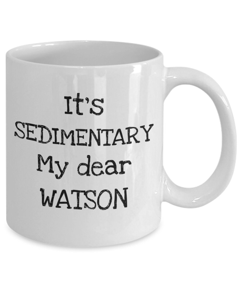 Funny Geology Mug It's Sedimentary My Dear Watson | Etsy