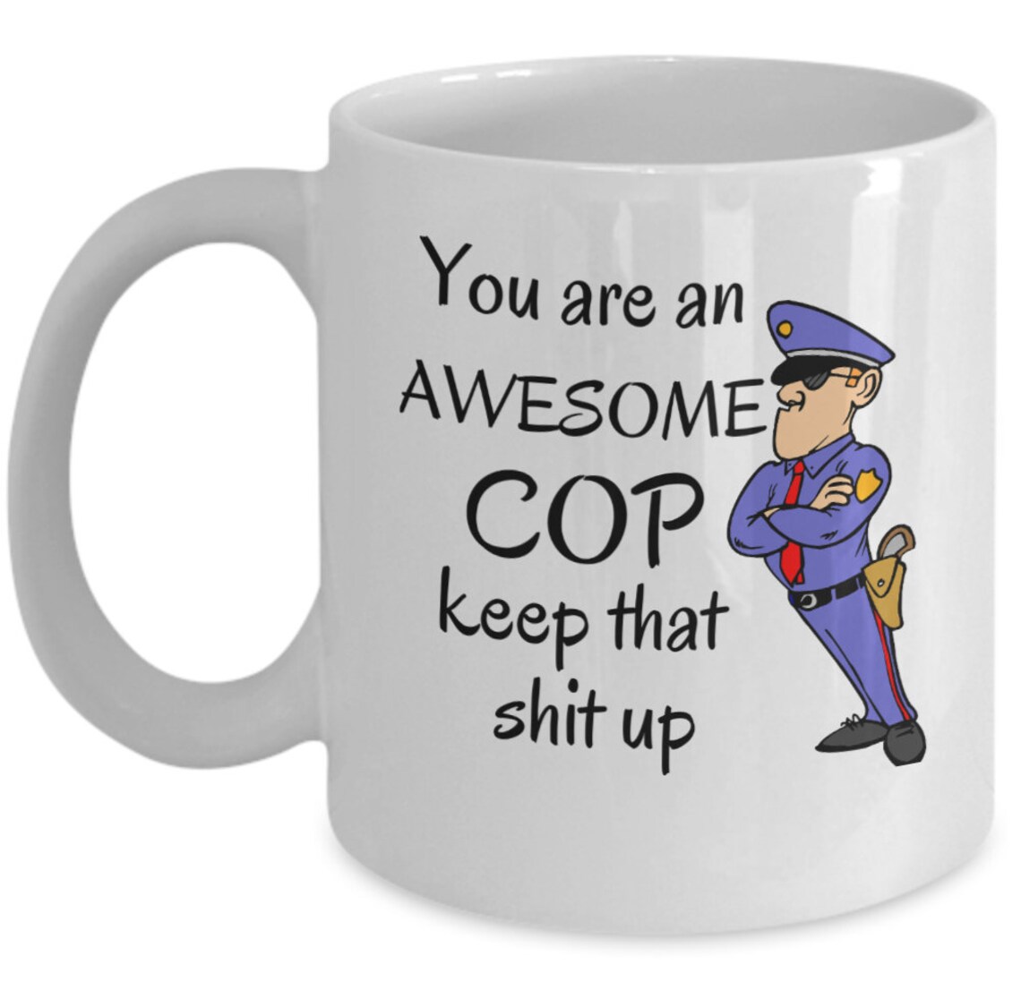 Funny Police Mug You Are an Awesome Cop Keep That Shit up - Etsy