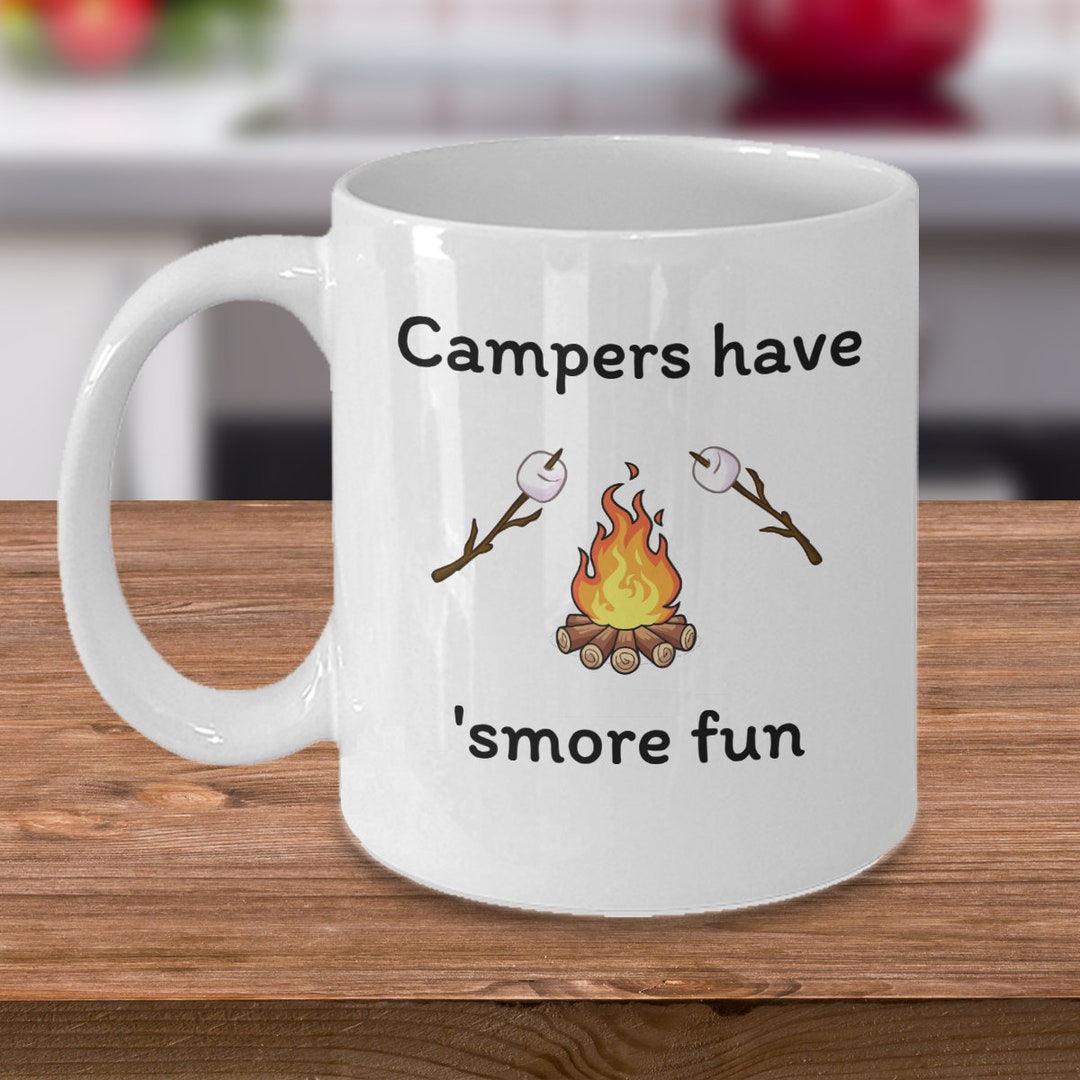 Camping Coffee Mug - Campers Have 'smore Fun - Funny Camper Smores S ...