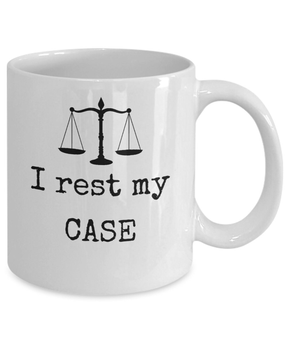 Lawyer Coffee Mug - I Rest My Case - Lawyers Favorite Courtroom Phrase ...