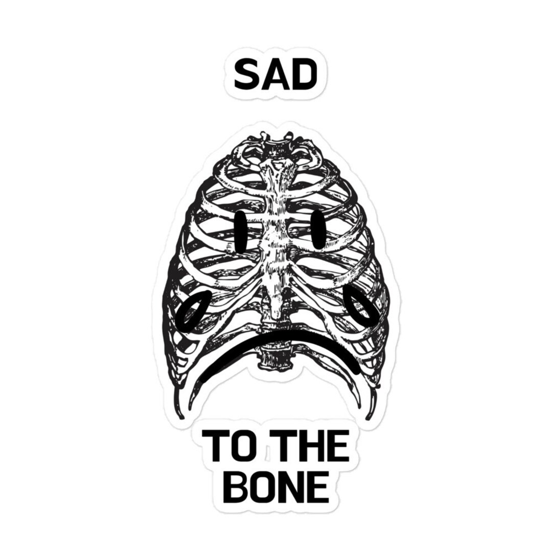 Sad to the Bone Mental Health Sticker! - Etsy