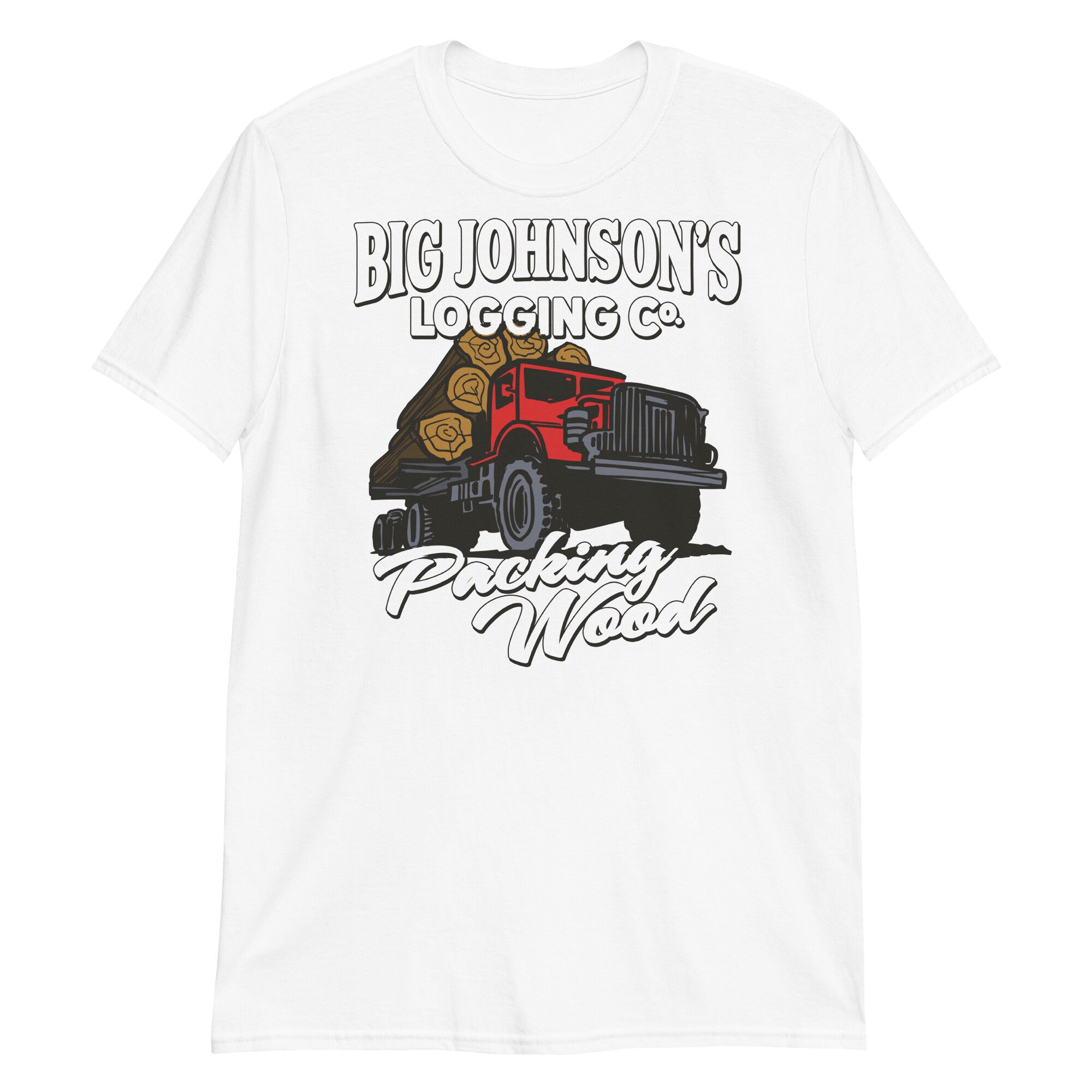 Big Johnson's Logging Co Funny T Shirt | Packing Wood Logger Shirt ...