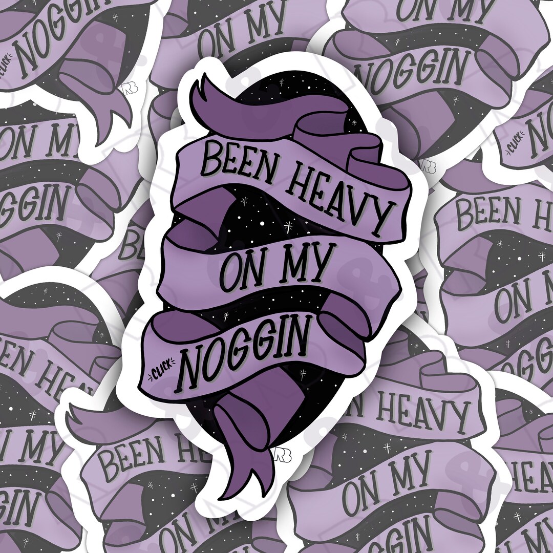 Been Heavy on My Noggin Sticker - Etsy