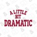 A Little Bit Dramatic PNG Digital Download - Etsy