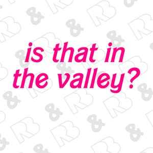 Is That in the Valley PNG Digital Download - Etsy