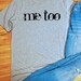 Me Too Shirt, Me Too T Shirt, Me Too Movement Shirt, Me Too Tshirt, Me ...