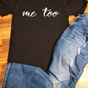 Me Too Shirt, Me Too T Shirt, Me Too Movement Shirt, Me Too Tshirt, Me ...