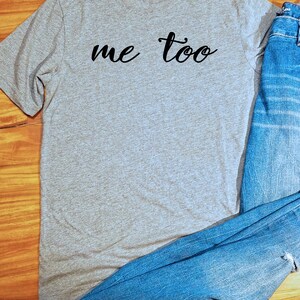 Me Too Shirt, Me Too T Shirt, Me Too Movement Shirt, Me Too Tshirt, Me ...
