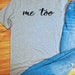 Me Too Shirt, Me Too T Shirt, Me Too Movement Shirt, Me Too Tshirt, Me ...