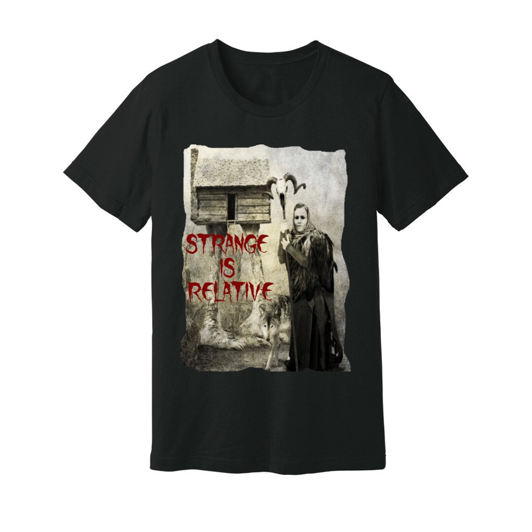 Baba Yaga Tee, Strange is Relative, Unusual, Hag, Witch, Odd, Hermit ...