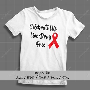 Celebrate Life Live Drug Free SVG Red Ribbon Week PNG Anti Drug ...