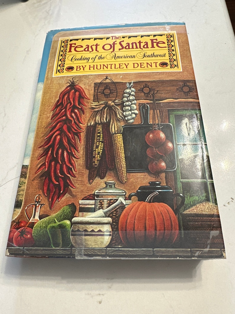The Feast of Sante Fe Cooking of the American Southwest Huntley Dent ...