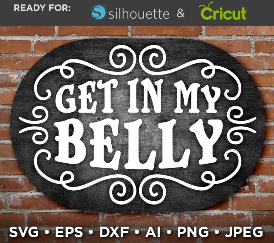 Get in My Belly Svg File Eating Sign Svg Kitchen Wall Decor Farm House ...