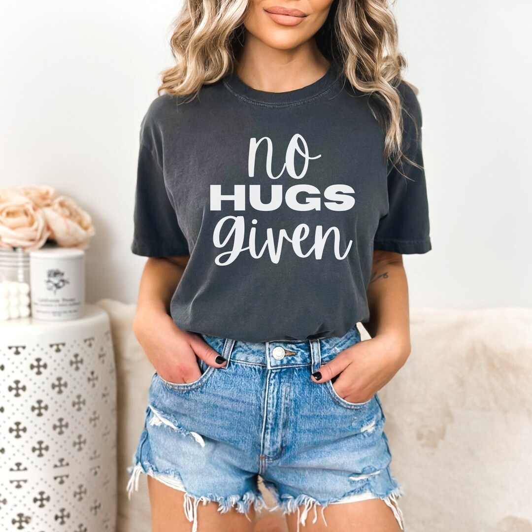 No Hugs Given, No Hugs Shirt, Not a Hugger, Funny Anti-social Shirt ...